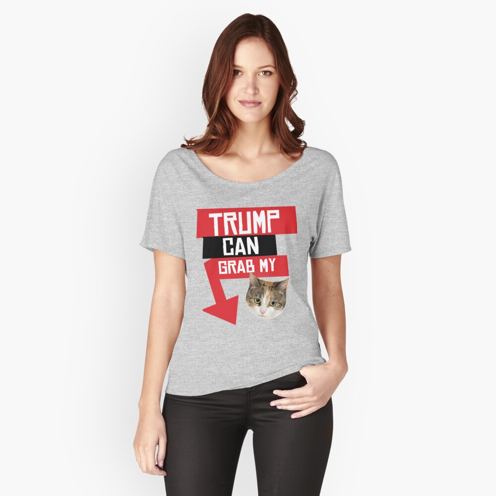 Trump Can Grab My Pussy T Shirt By Popdesigner Redbubble