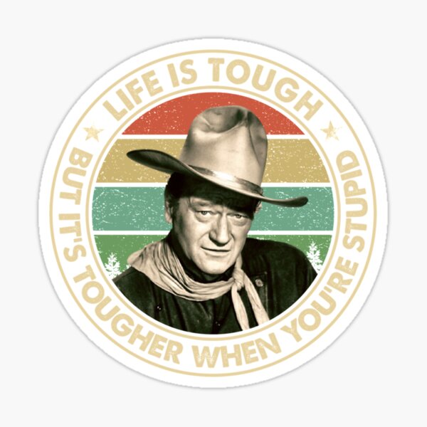"John Wayne - Life is tough, but it's tougher when you're stupid Vintage| Perfect Gift|John ...