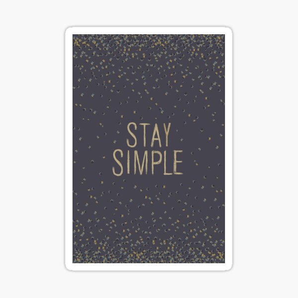"Stay Simple" Sticker by OHafner | Redbubble