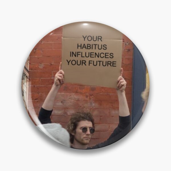 "Pierre Bourdieu Habitus (guy with a sign) Meme" Pin by TheNordicDesign ...