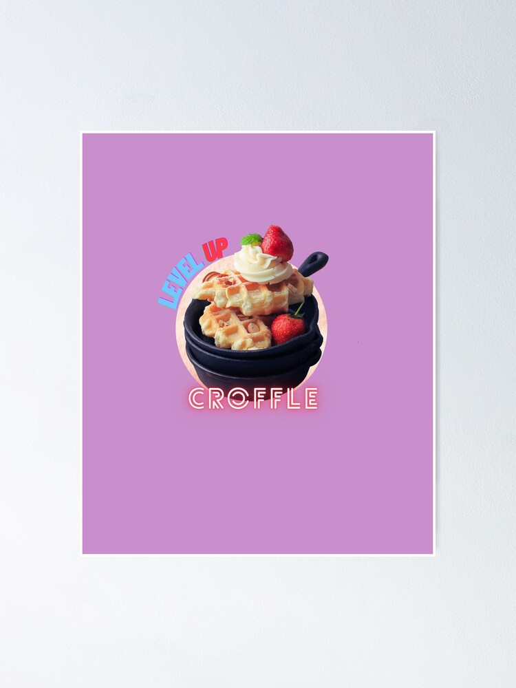 "Croissant + Waffle Level Up Croffle " Poster for Sale by designfor-you ...