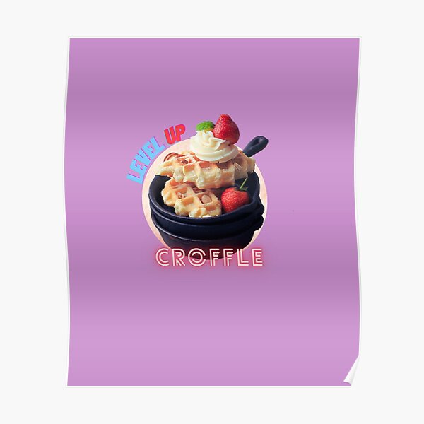 "Croissant + Waffle Level Up Croffle " Poster for Sale by designfor-you ...