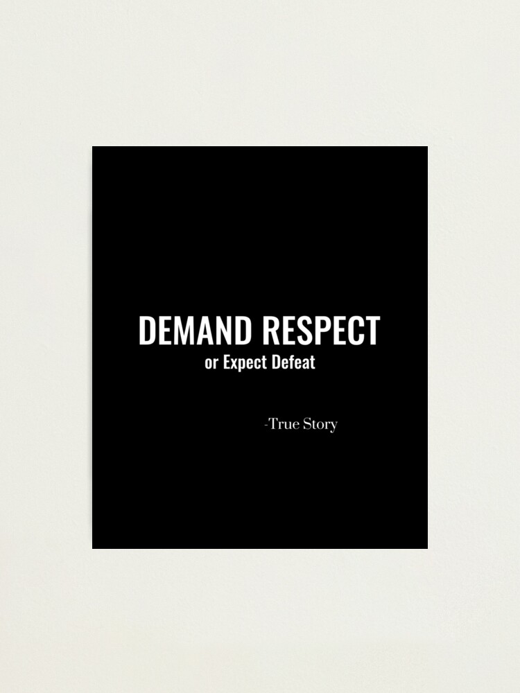 "Demand Respect" Photographic Print for Sale by True-Story | Redbubble