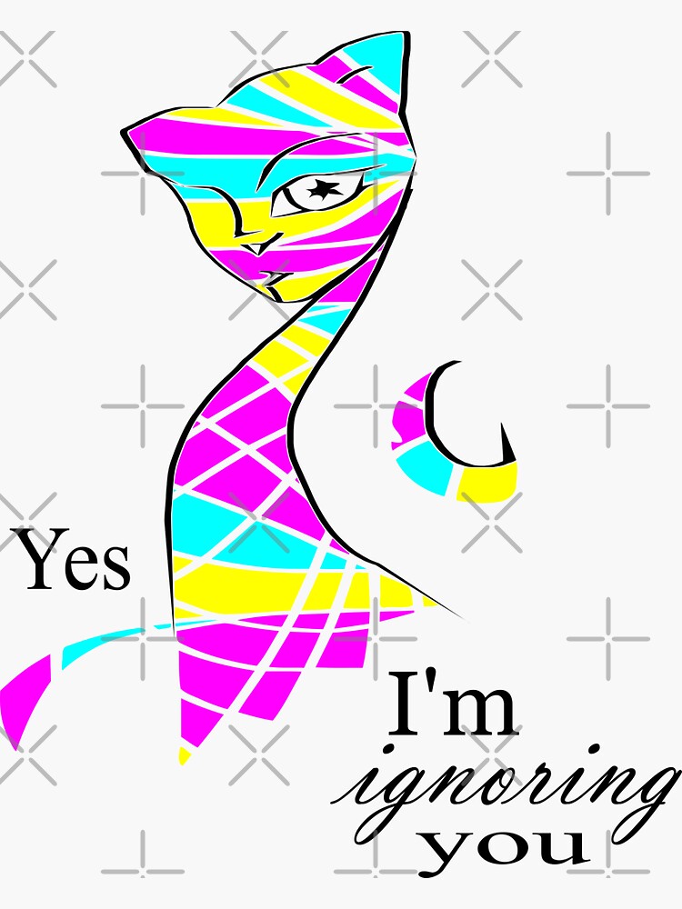 "Yes, I'm ignoring you" Sticker for Sale by DaisyCatnip | Redbubble