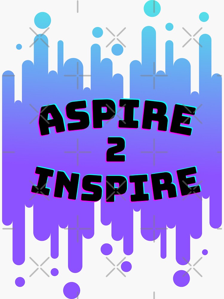 "Aspire to Inspire " Sticker for Sale by Vibbin4Life33 | Redbubble