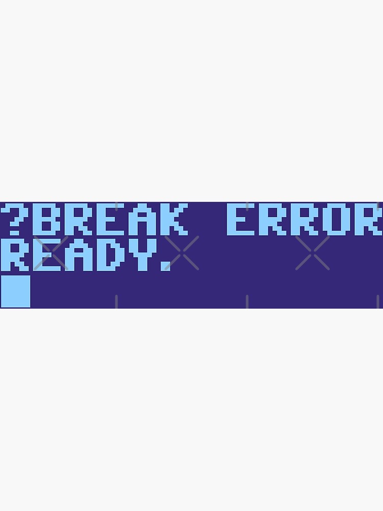 "Break Error Ready for 8 Bit (C64 Prompt)" Poster for Sale by Nordwind ...