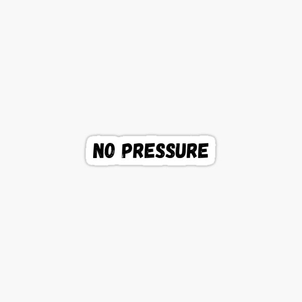 "No Pressure" Sticker for Sale by SoulCloudStudio | Redbubble