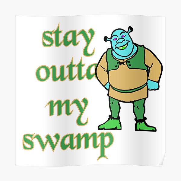 "Shrek pun : stay outta my swamp" Poster by DROX-SHOP | Redbubble