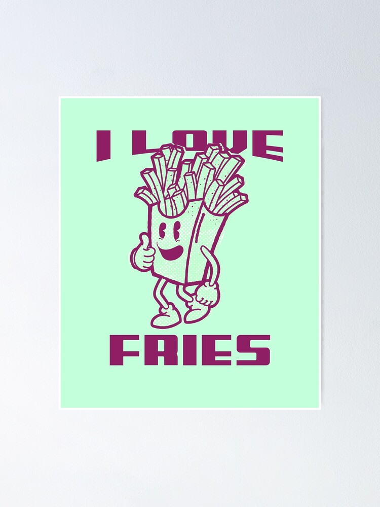 ""I Love French Fries" Fast Food" Poster by ARV-08 | Redbubble