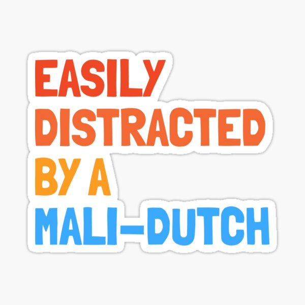"Easily Distracted By A Mali-Dutch Gift" Sticker for Sale by ...