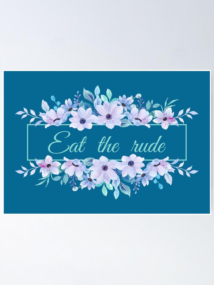 "Eat the rude - text quote from Hannibal with flowers" Poster for Sale ...
