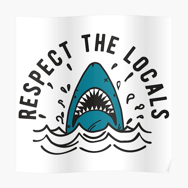 "Respect The Locals Shark" Poster by SkateBoi | Redbubble