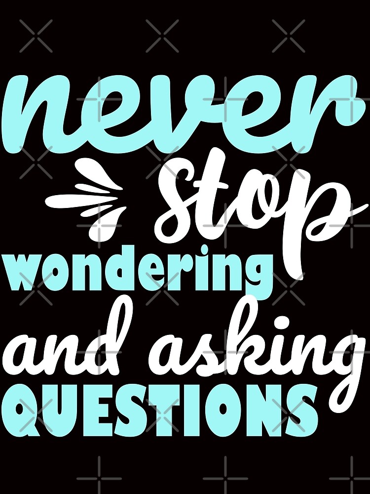 "Never Stop Wondering And Asking Questions - Motivational Quotes" Art ...
