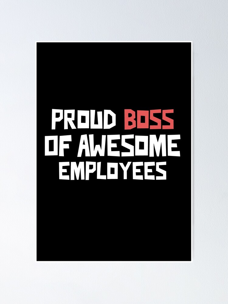 "Proud Boss of Awesome Employees" Poster for Sale by notasimp | Redbubble