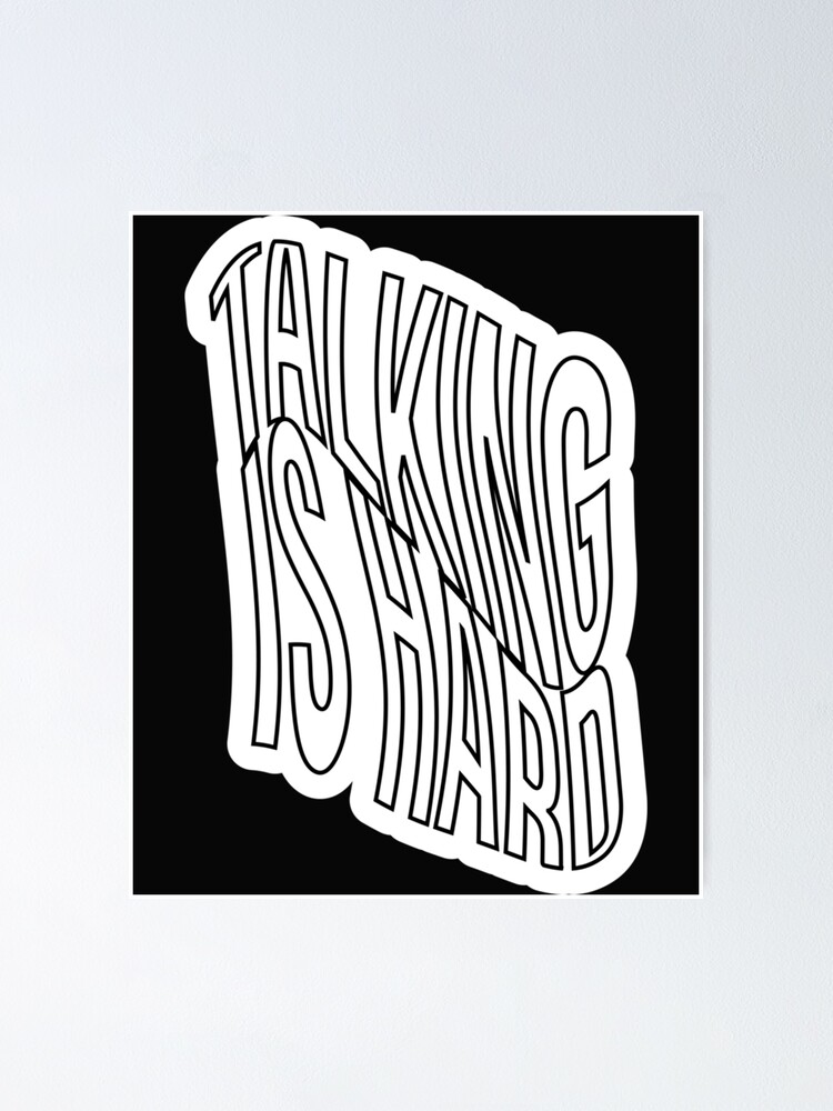 "Talking is Hard" Poster for Sale by RussianGangs | Redbubble