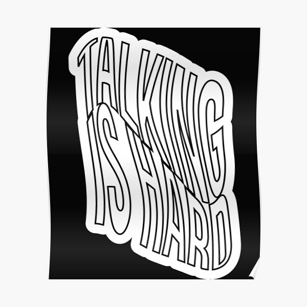 "Talking is Hard" Poster for Sale by RussianGangs | Redbubble