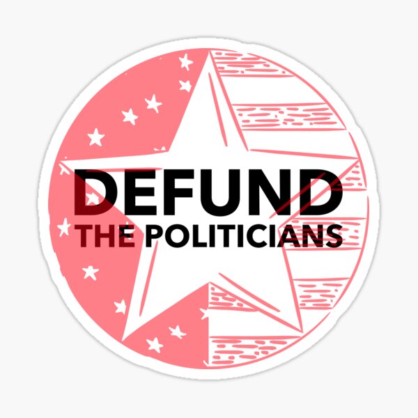 "Defund The Politicians" Sticker for Sale by PillowLifeStyle | Redbubble