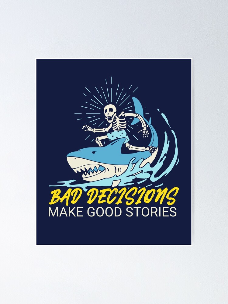"Bad Decisions Make Good Stories" Poster by MnEmzStudio | Redbubble
