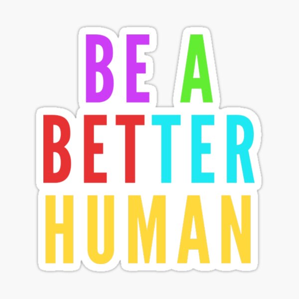 "Better Humans - Positive Quotes" Sticker for Sale by CarrieColeShop ...