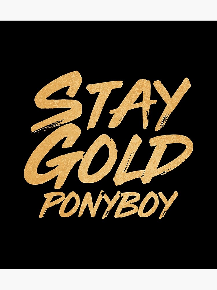 "Stay Gold Ponyboy" Poster for Sale by ubbinsm | Redbubble