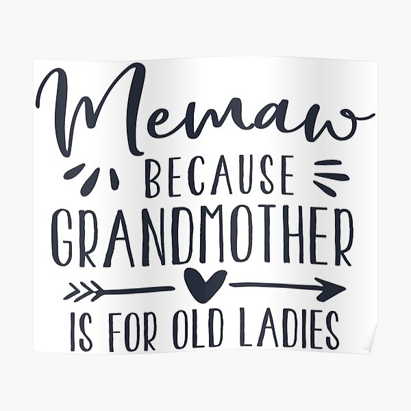 "Memaw Because Grandmother is for Old Ladies" Poster for Sale by ...