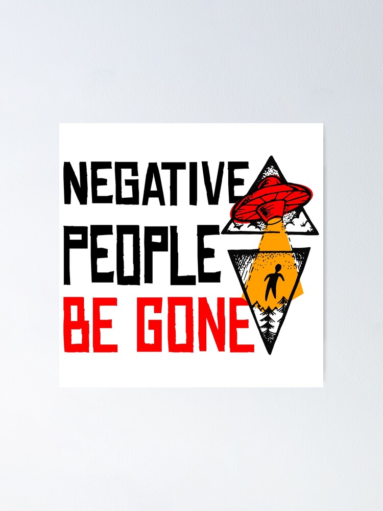 "Negative people be gone - Avoid negative people fun" Poster for Sale ...