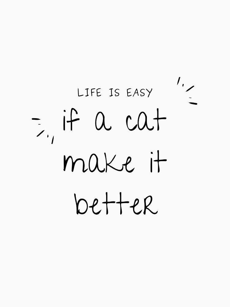"Life is good if a cat make it better" Classic T-Shirt for Sale by ...