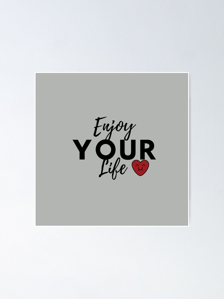 "Enjoy Your Life | With Heart Emoji" Poster for Sale by MYNAMEISQ ...