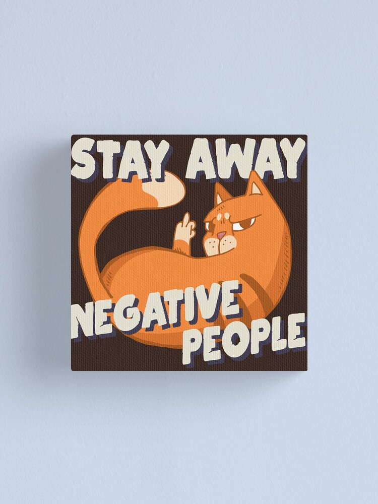 "Stay away negative people cat middle finger" Canvas Print by 99vectors ...