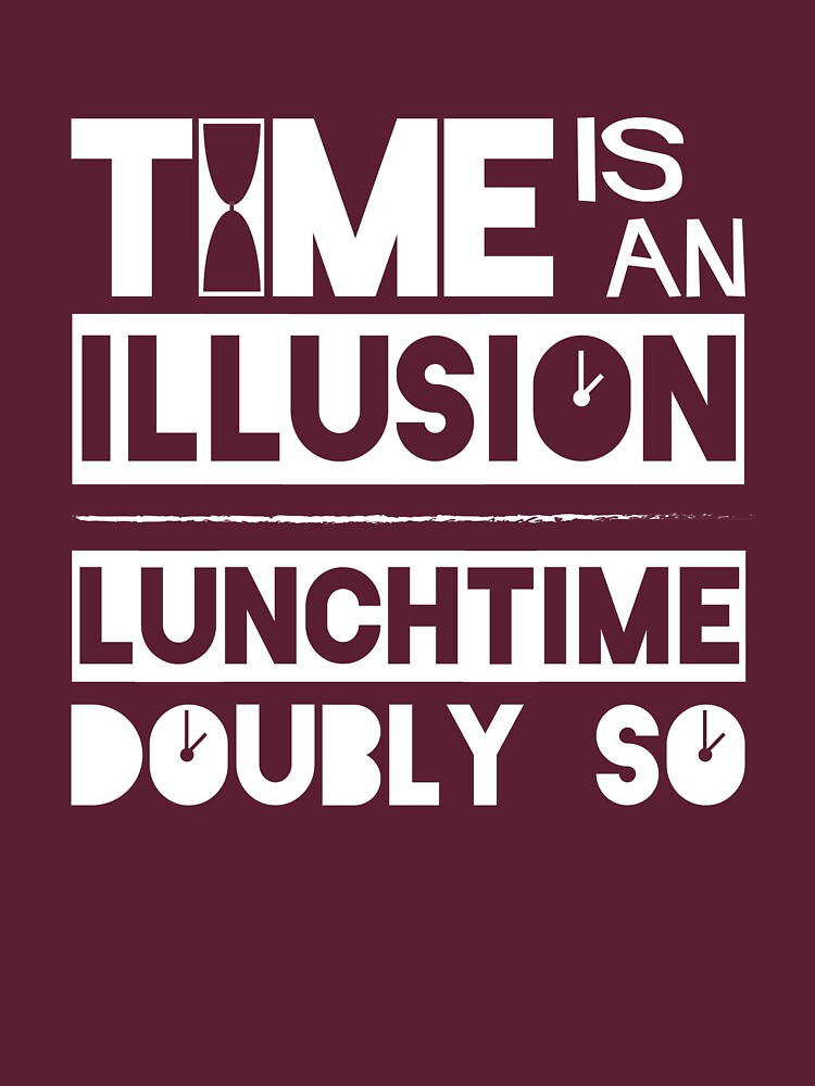"Time Is An Illusion, Lunchtime Doubly So" T-shirt for Sale by nerd ...