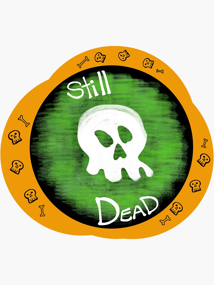 "Still Dead" Sticker for Sale by Bulldoggart | Redbubble