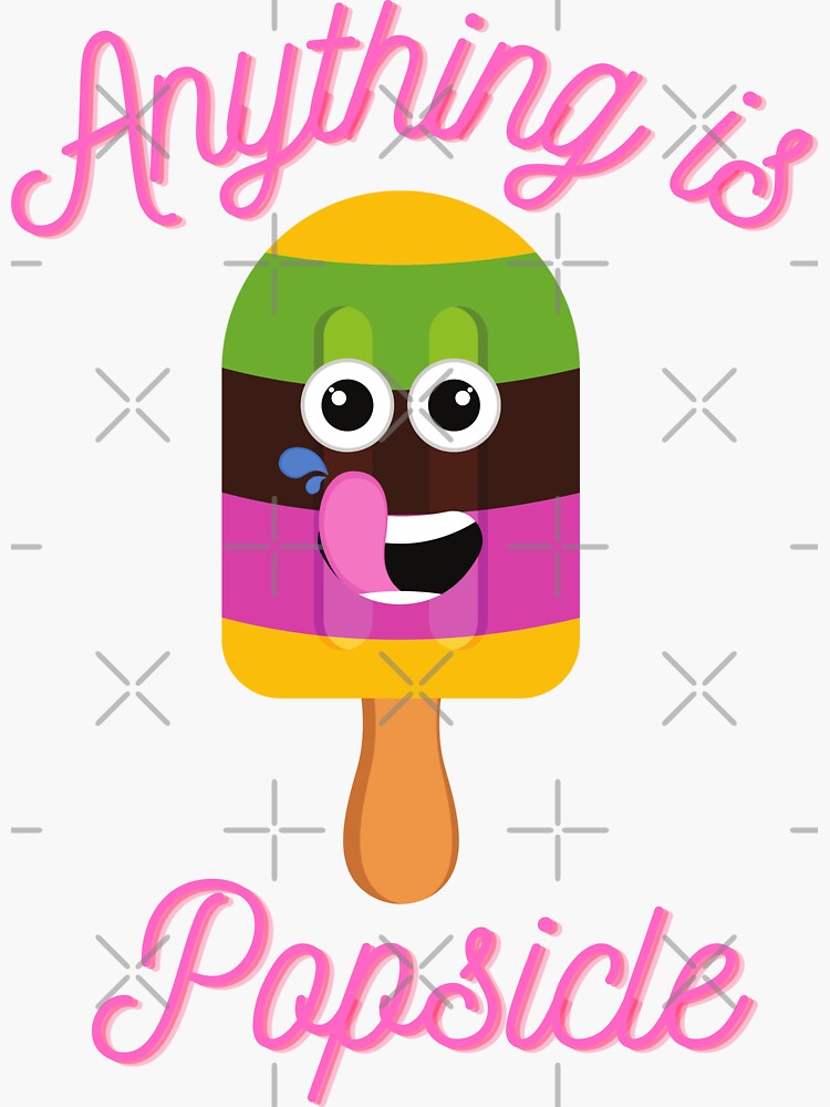 "Anything Is Popsicle" Sticker for Sale by Vibbin4Life33 | Redbubble