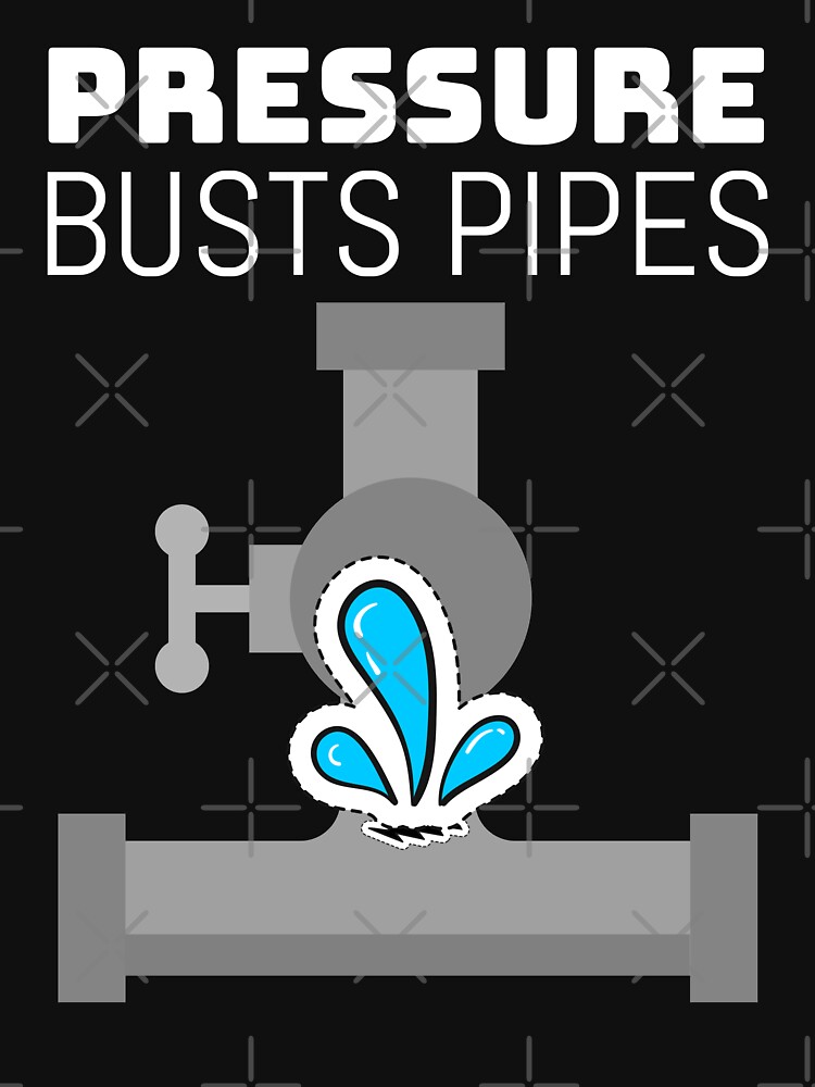 "Pressure Bust Pipes" T-shirt for Sale by odfromcg | Redbubble ...