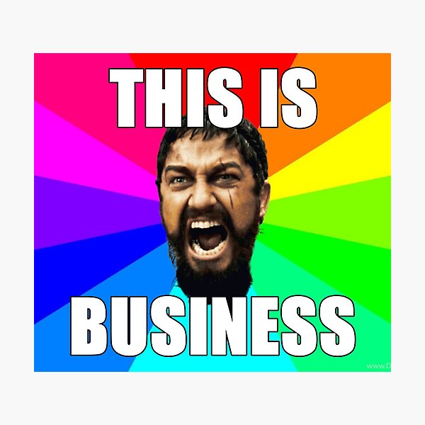 "This Is Business Meme" Photographic Print for Sale by alexaldridge ...