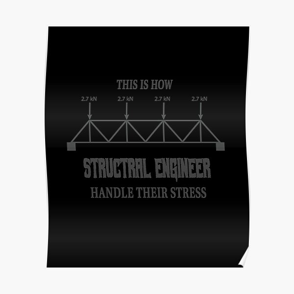 "Structural Engineers handle their stress" Poster for Sale by Eng-nest ...