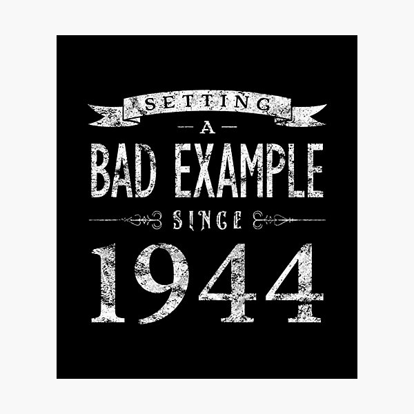"Setting A Bad Example Since 1944 76 Years Old Birthday" Photographic ...