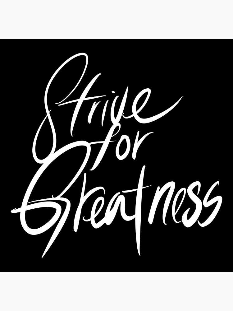 "Strive for Greatness" Poster by Wexpresso | Redbubble