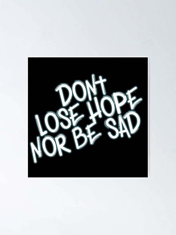 "Don't lose hope nor be sad" Poster for Sale by Palak-agarwal | Redbubble
