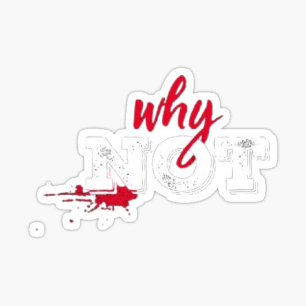 "Why Not" Sticker for Sale by fvdStore | Redbubble