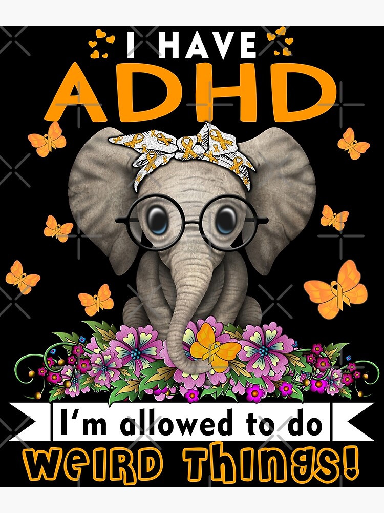 "Funny ADHD Warrior I Have ADHD I'm Allowed To Do Weird Things!" Poster ...
