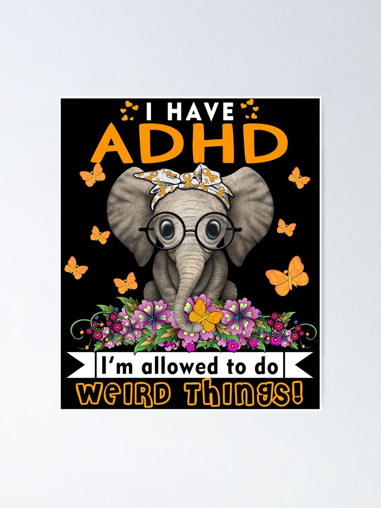 "Funny ADHD Warrior I Have ADHD I'm Allowed To Do Weird Things!" Poster ...