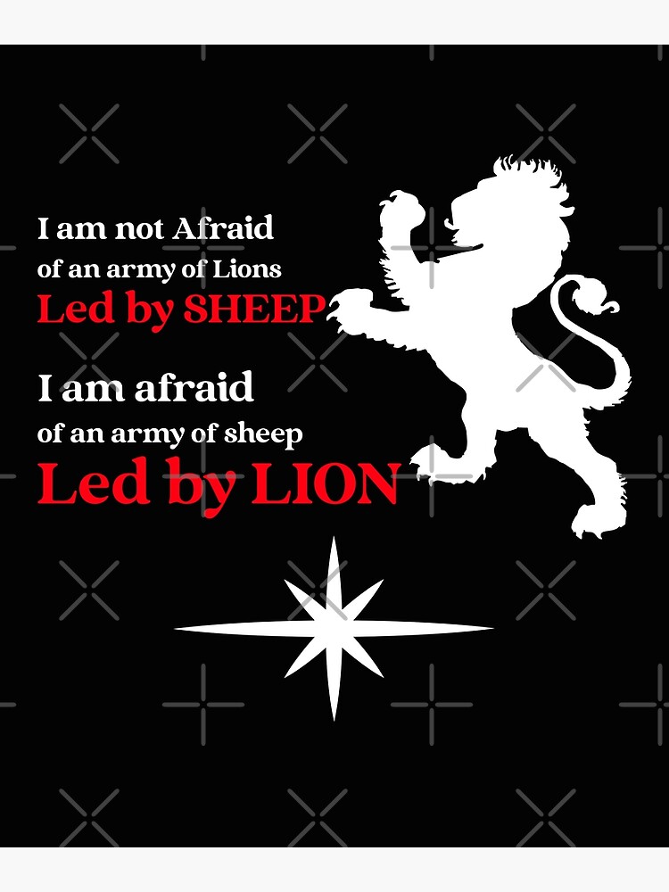 "Leadership Quotes - I am not afraid of an army of Lion led by Sheep, I ...