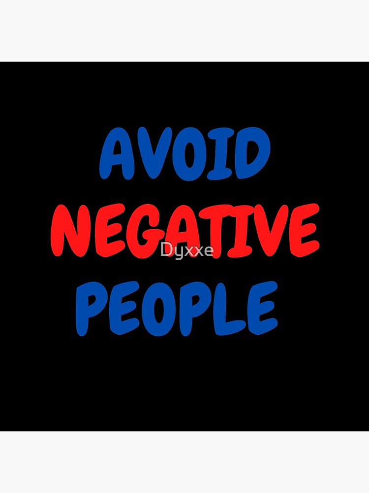"Avoid Negative People " Poster by Dyxxe | Redbubble
