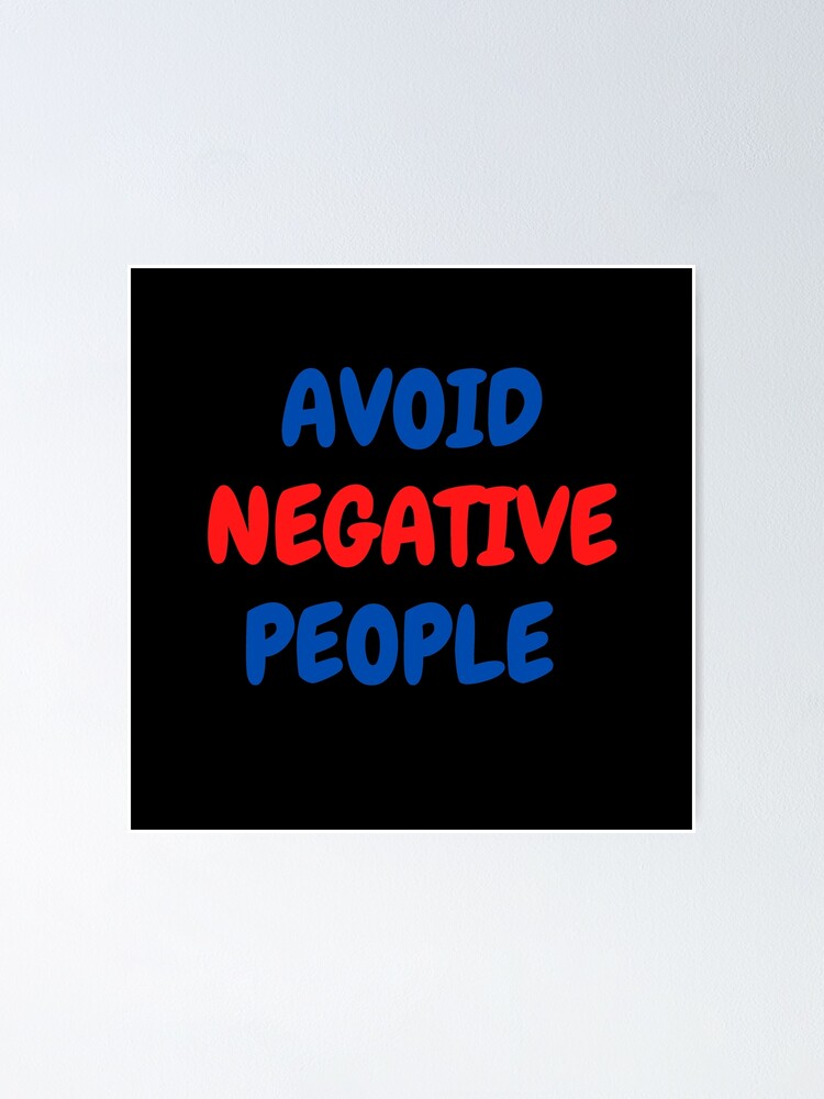 "Avoid Negative People " Poster by Dyxxe | Redbubble