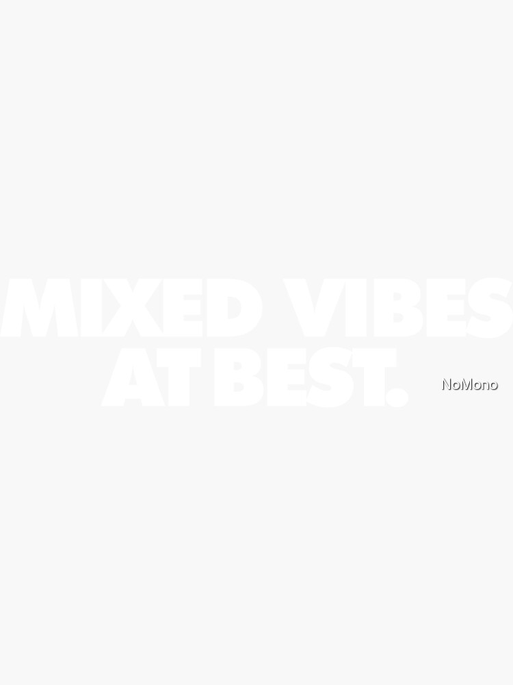 "MIXED VIBES AT BEST" Sticker by NoMono | Redbubble