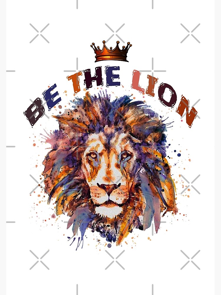 "BE THE LION -Unisex Design Crown - King Leo Lion Graphic " Poster for ...