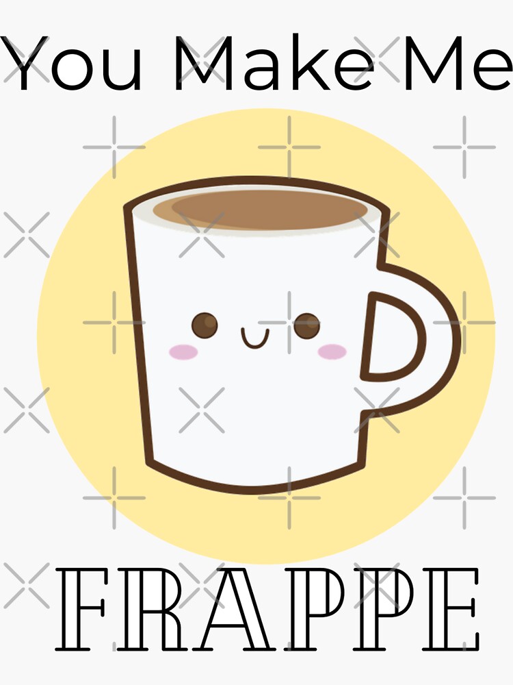 "You Make Me Frappe Coffee Sticker and Pin" Sticker for Sale by ...