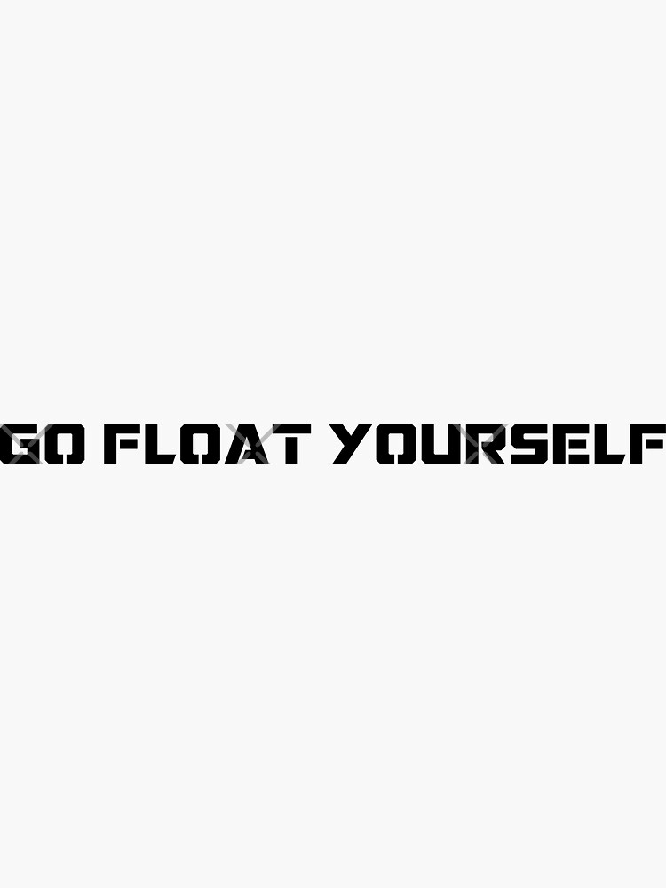 "Go float yourself" Sticker for Sale by The100-shop | Redbubble