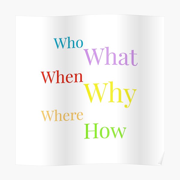 "Who, What, When, Why, Where, How" Poster for Sale by Jho251981 | Redbubble