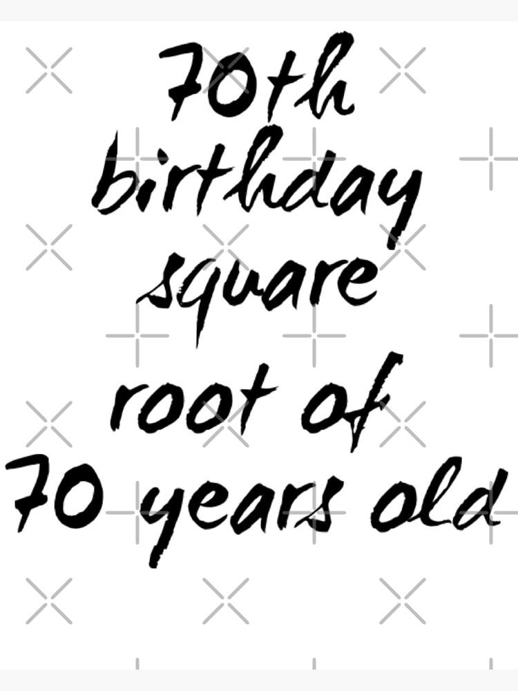 "70th birthday square root of 70 years old" Photographic Print by ...